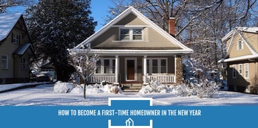 How to Become a First-Time Homeowner in the New Year